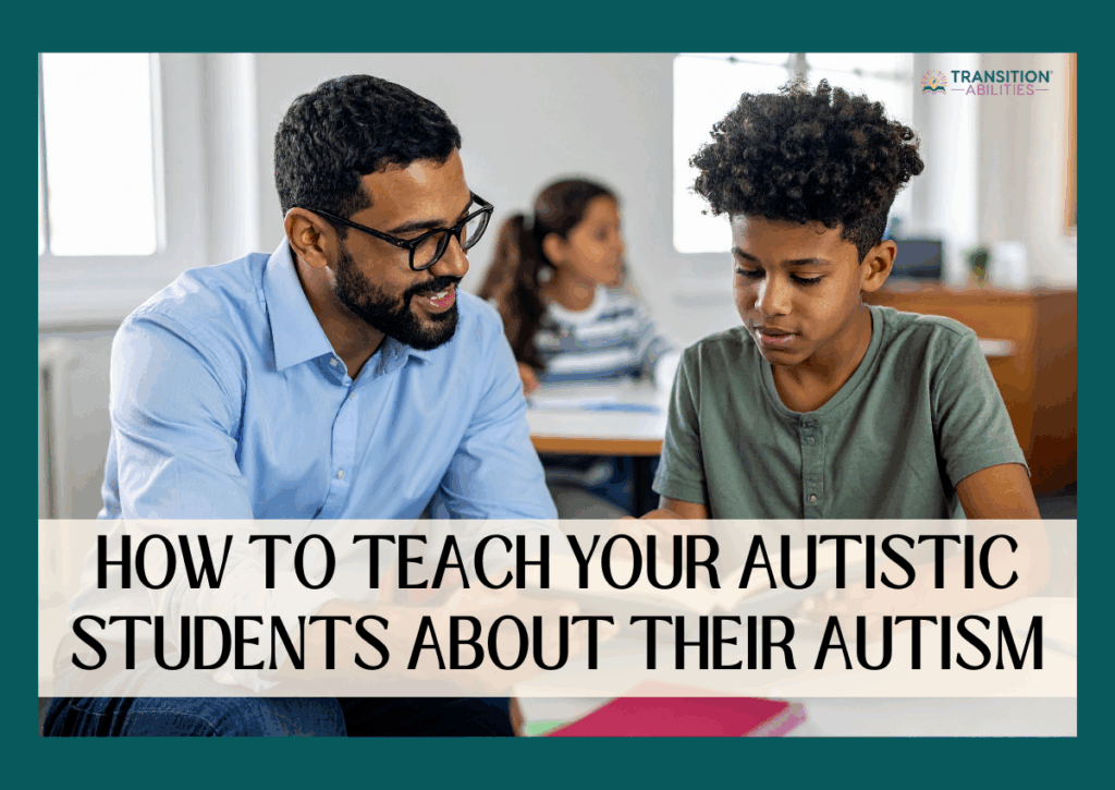 Teaching your Autistic Students about their Autism - Transition Abilities